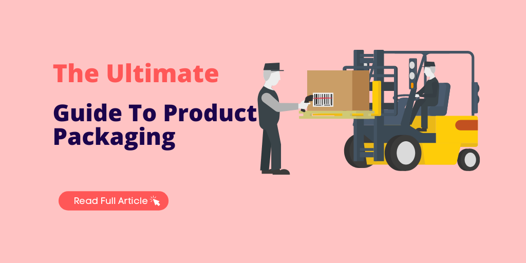 The Ultimate Guide To Product Packaging | Tips, Trends & Best Practices