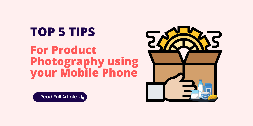 Take Stunning Product Photos with Your Phone: Top 5 Tips