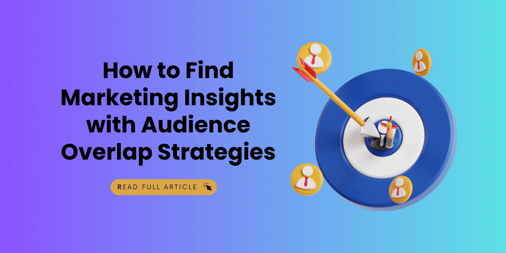 How to Find Marketing Insights with Audience Overlap Strategies