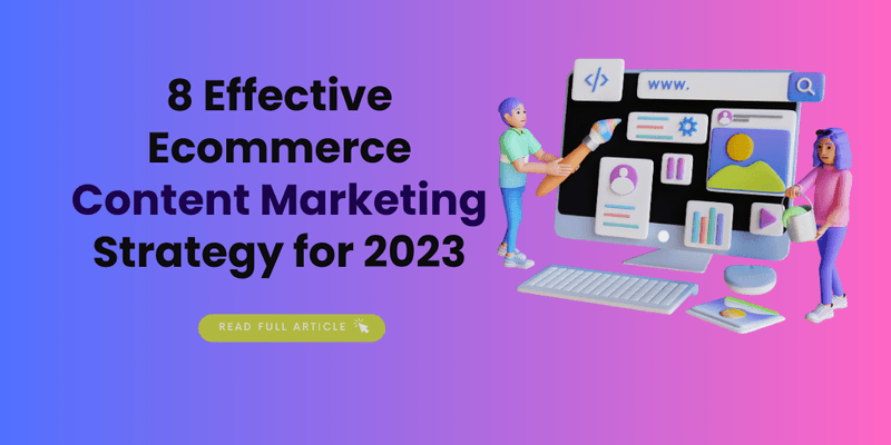 8 Effective Ecommerce Content Marketing Strategy for 2023