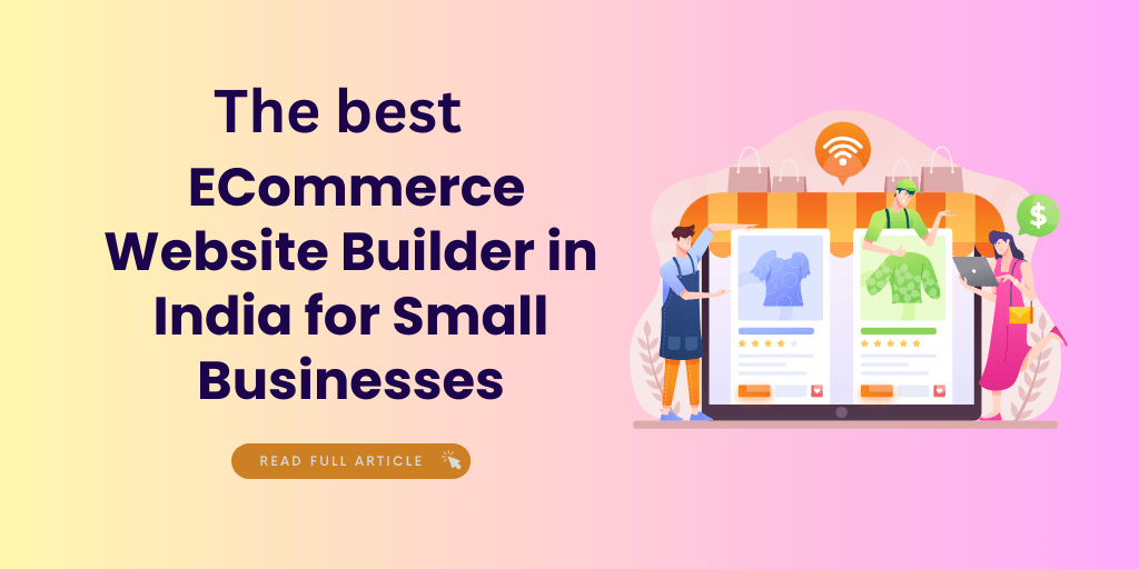 Choosing the Best E-Commerce Website Builder in India for Small Businesses
