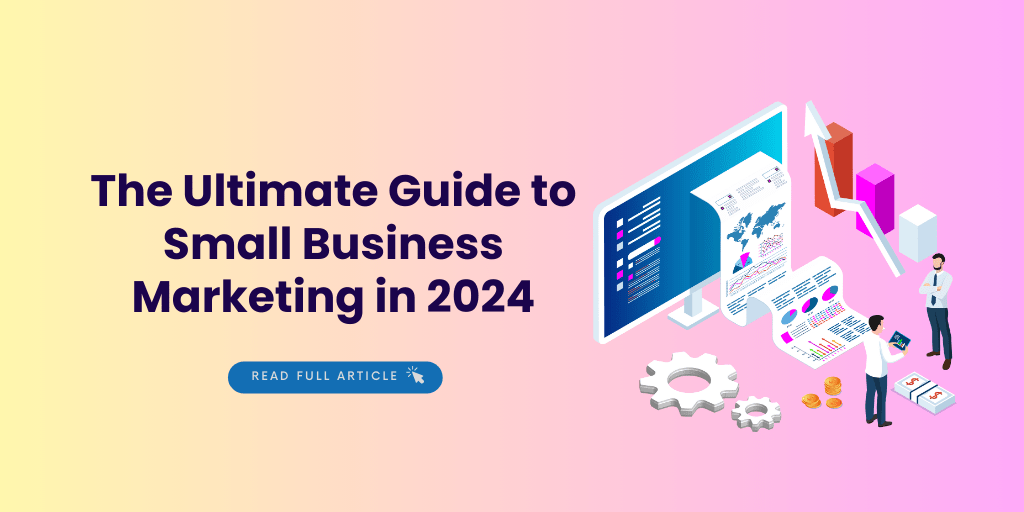 The Ultimate Guide to Small Business Marketing in 2024