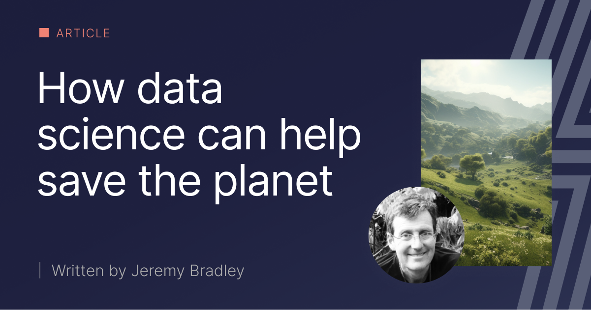 How data science can help save the planet | Datasparq