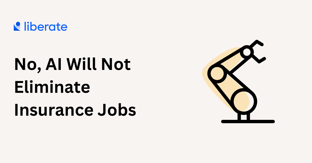 No, AI Will Not Eliminate Insurance Jobs | Liberate