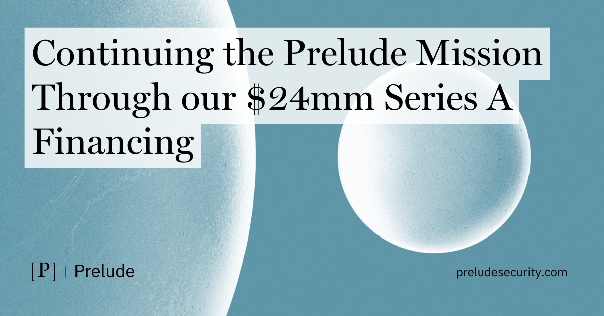 Continuing the Prelude Mission Through our $24mm Series A Financing ...