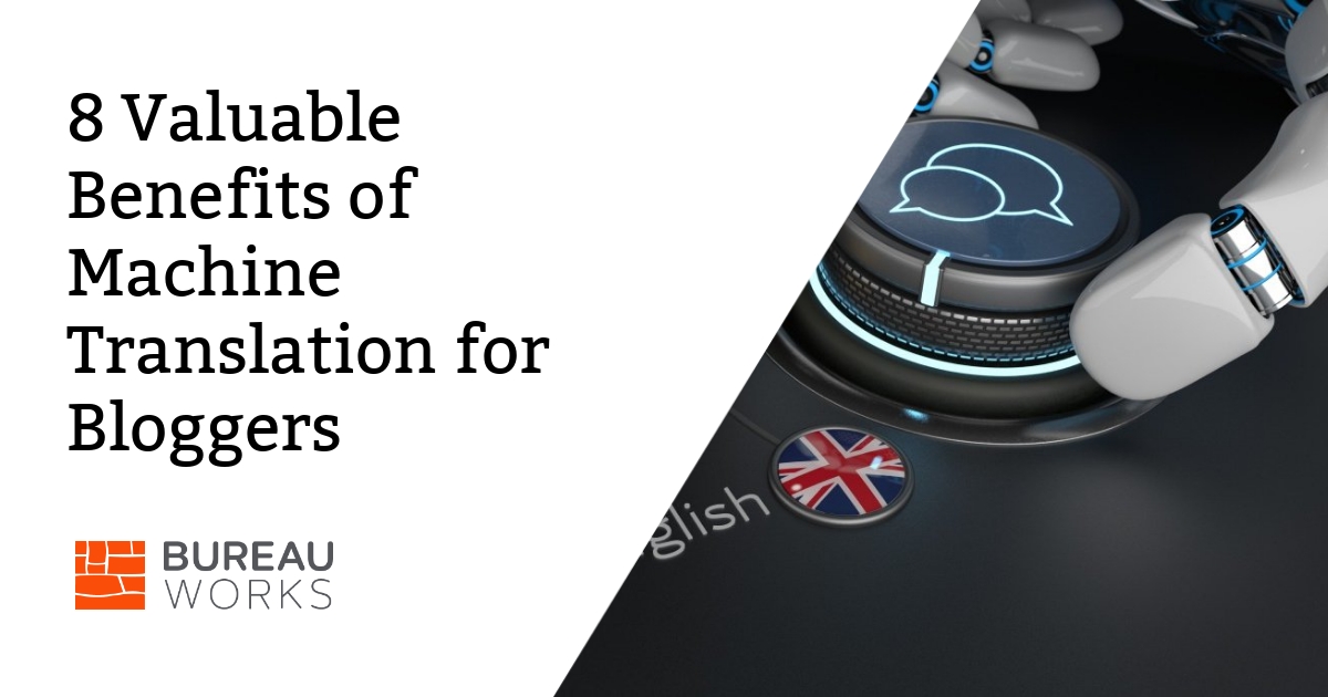 8 Valuable Benefits of Machine Translation for Bloggers