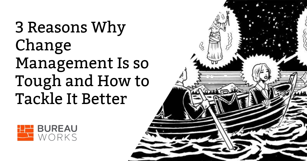 3 Reasons Why Change Management Is so Tough and How to Tackle It Better