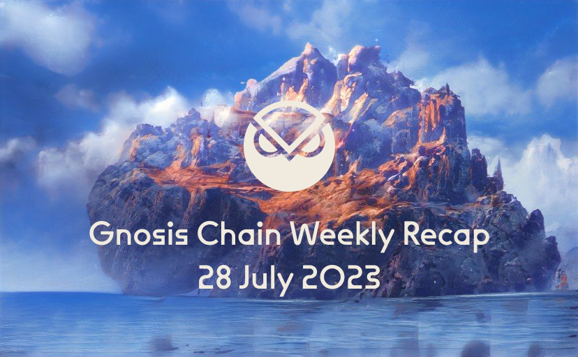 ⚔️ 🦉 Gnosis Chain Weekly · 28 July 2023 - Gnosis Chain