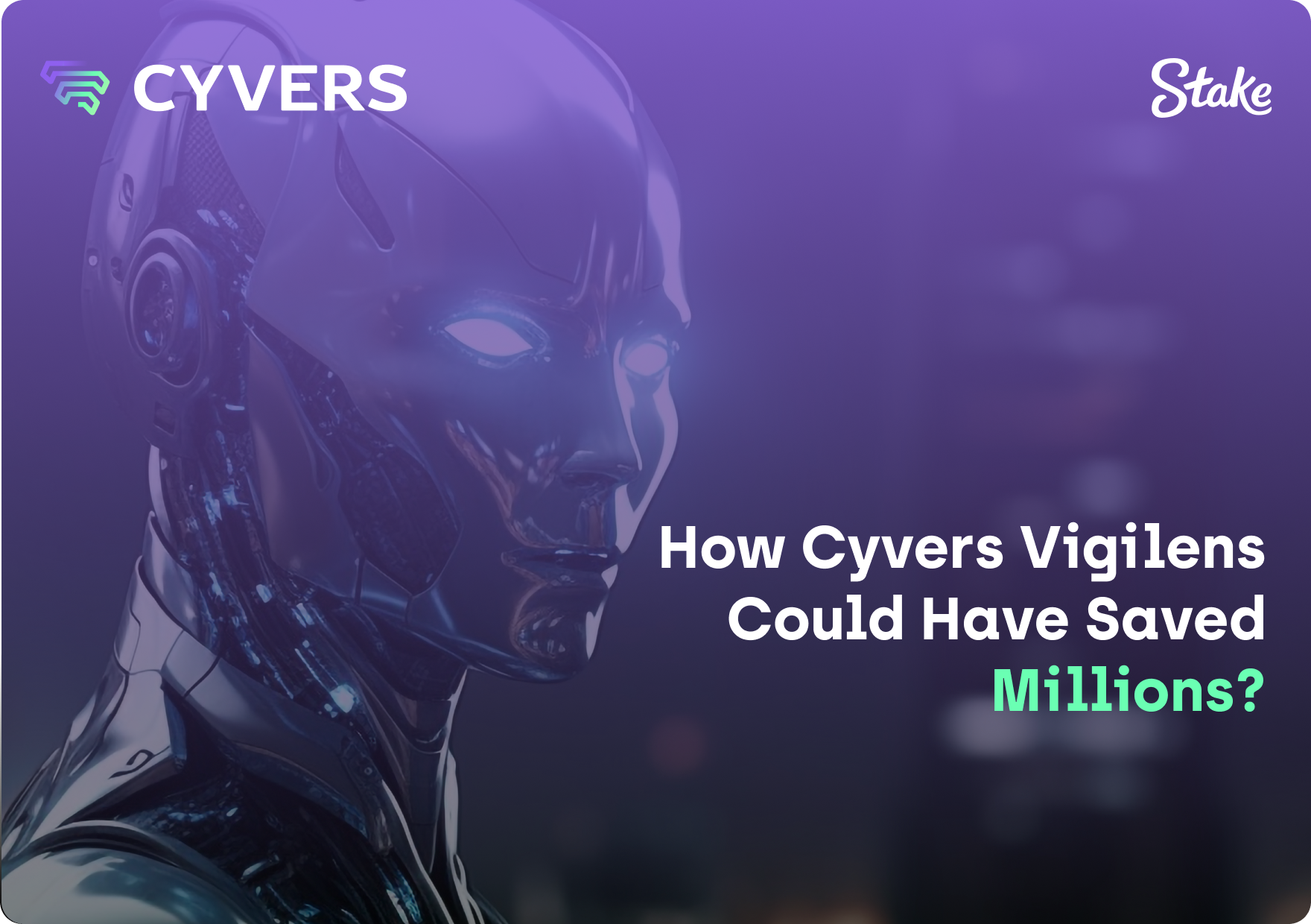 Stake's Costly Lesson: How Cyvers Vigilens Could Have Saved Millions | Cyvers.ai