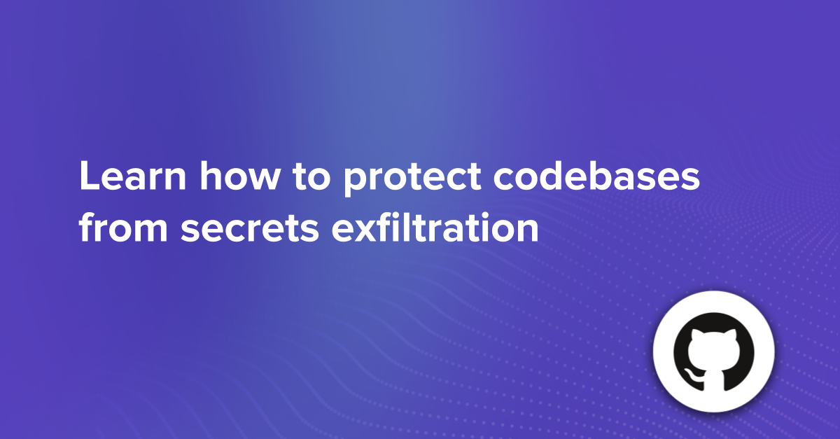 ICYMI: 4 lessons for securing codebases from secrets exfiltration | Nightfall AI