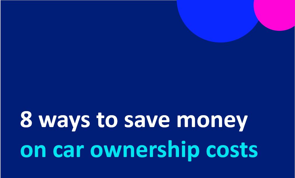 8 ways to save money on car ownership costs | Drive Fuze Blog
