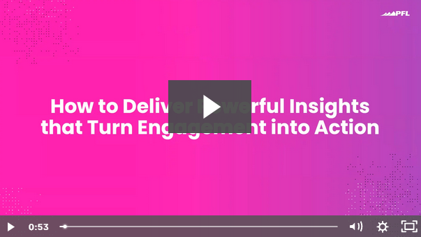 How to Deliver Powerful Insights that Turn Engagement into Action