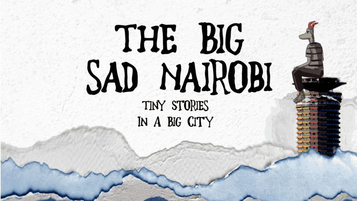 The BIG Sad Nairobi; Tiny Stories in a Big City