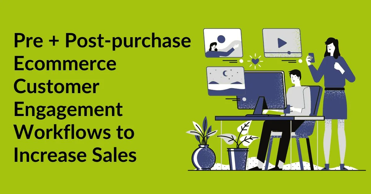 Must Have Ecommerce Customer Engagement Workflows Limechat