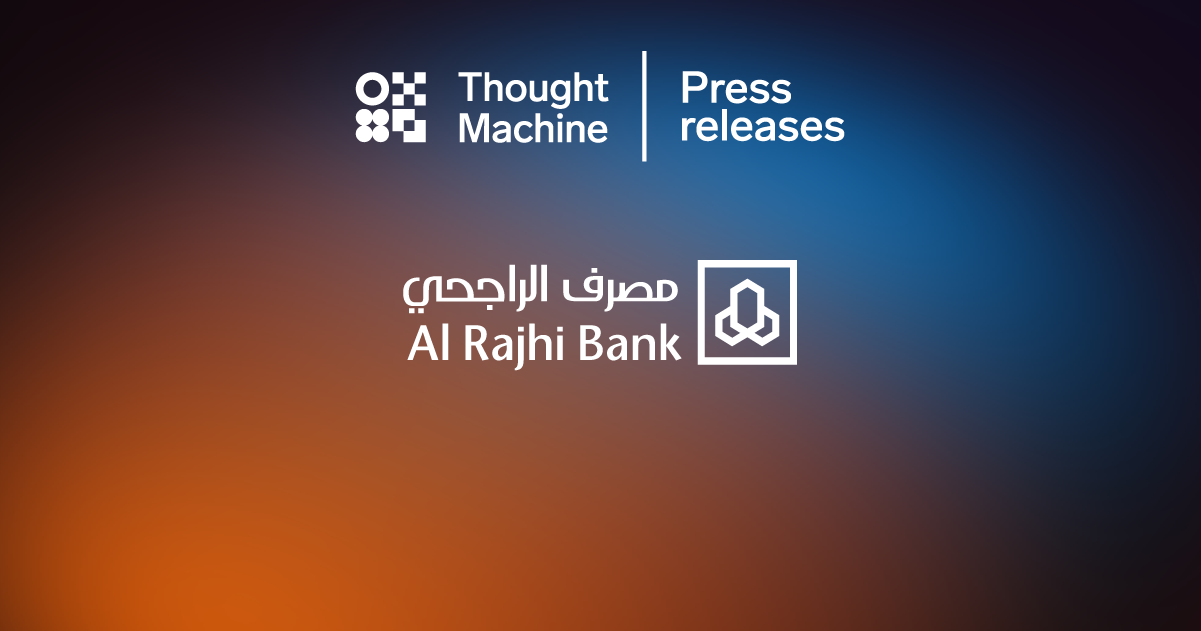 Al Rajhi Bank Malaysia selects Thought Machine to build a state-of-the ...