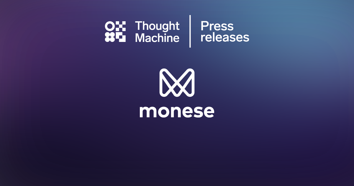 Monese adopts Thought Machine’s Vault Core to reach millions more