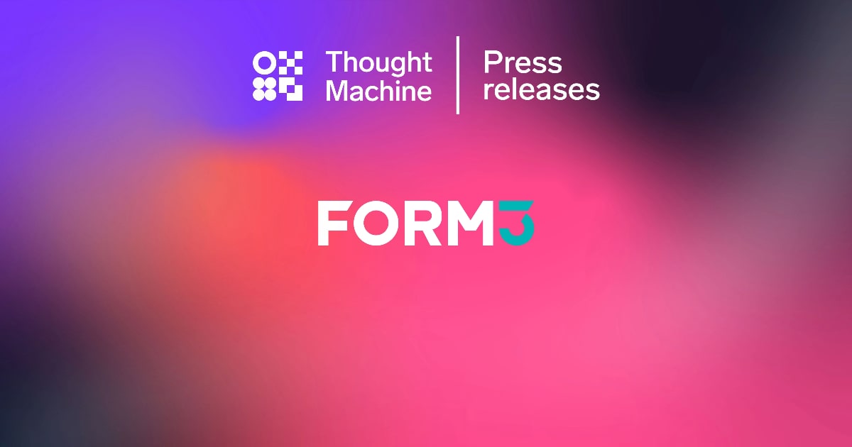 Thought Machine partners with Form3 to bring real-time payment ...