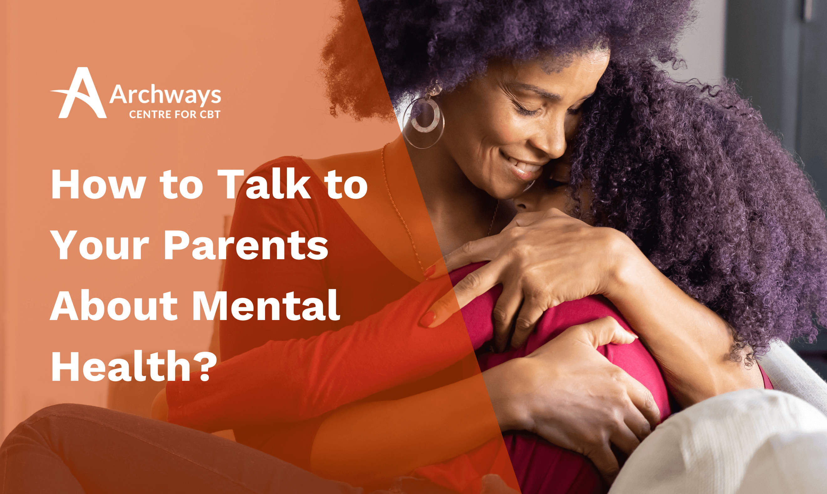 How to talk to your parents about mental health? | Archways Centre for CBT