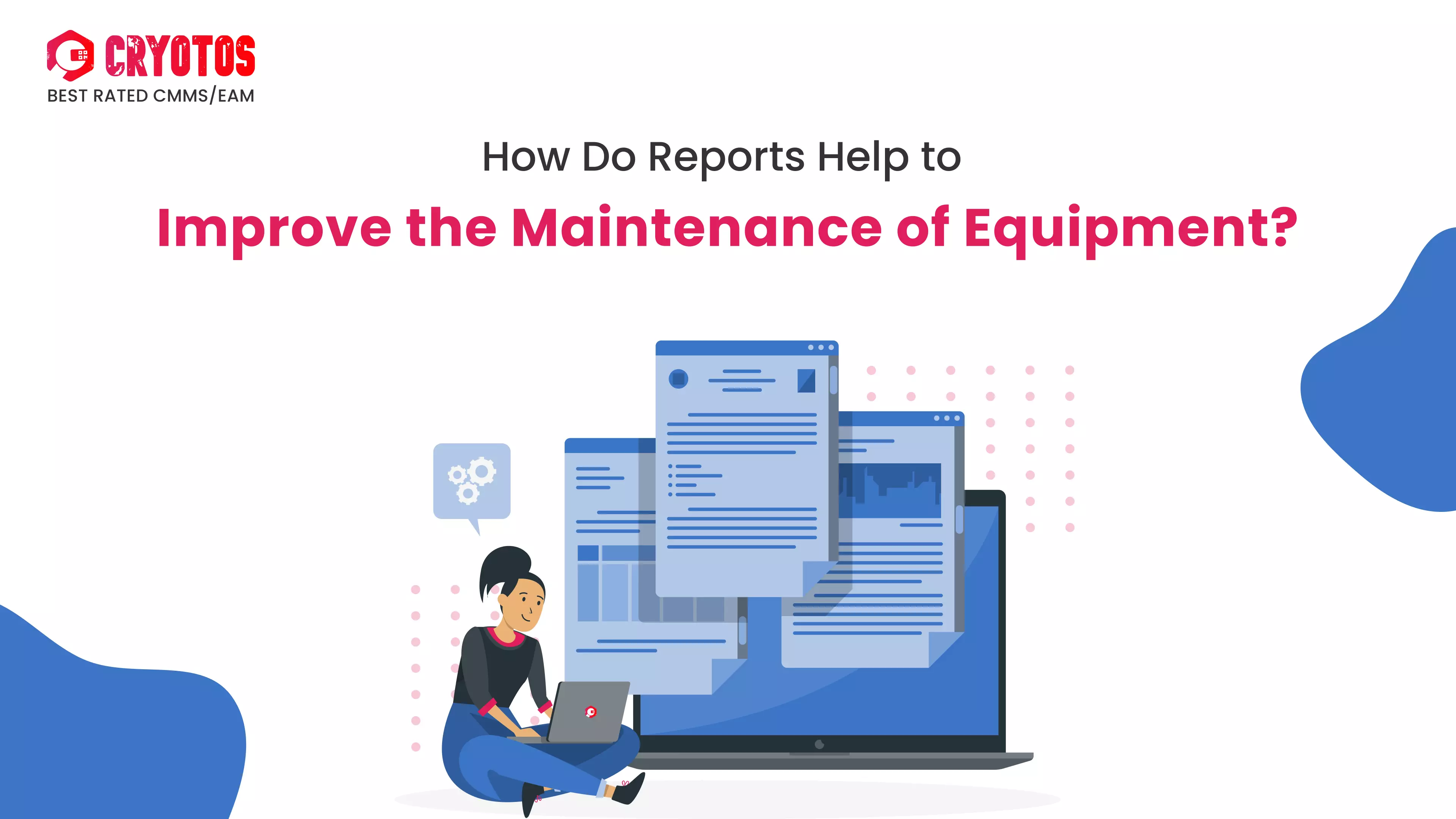 How Do Reports Help to Improve the Maintenance of Equipment?