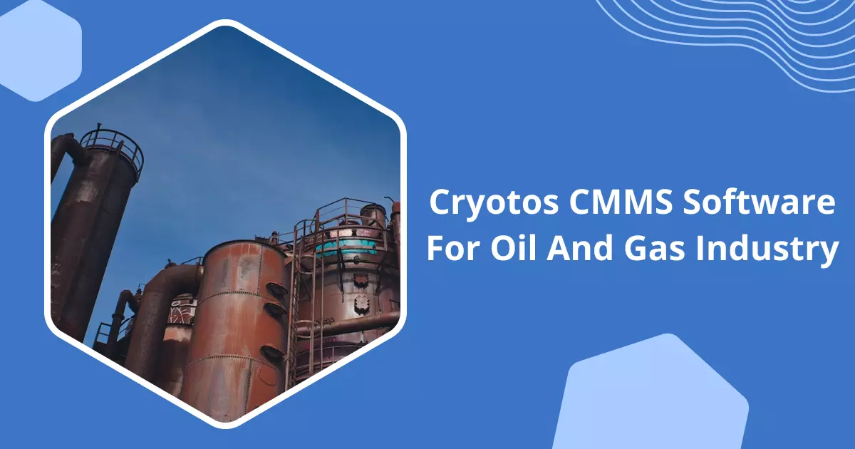 CMMS Software for Oil and Gas Industry | Cryotos