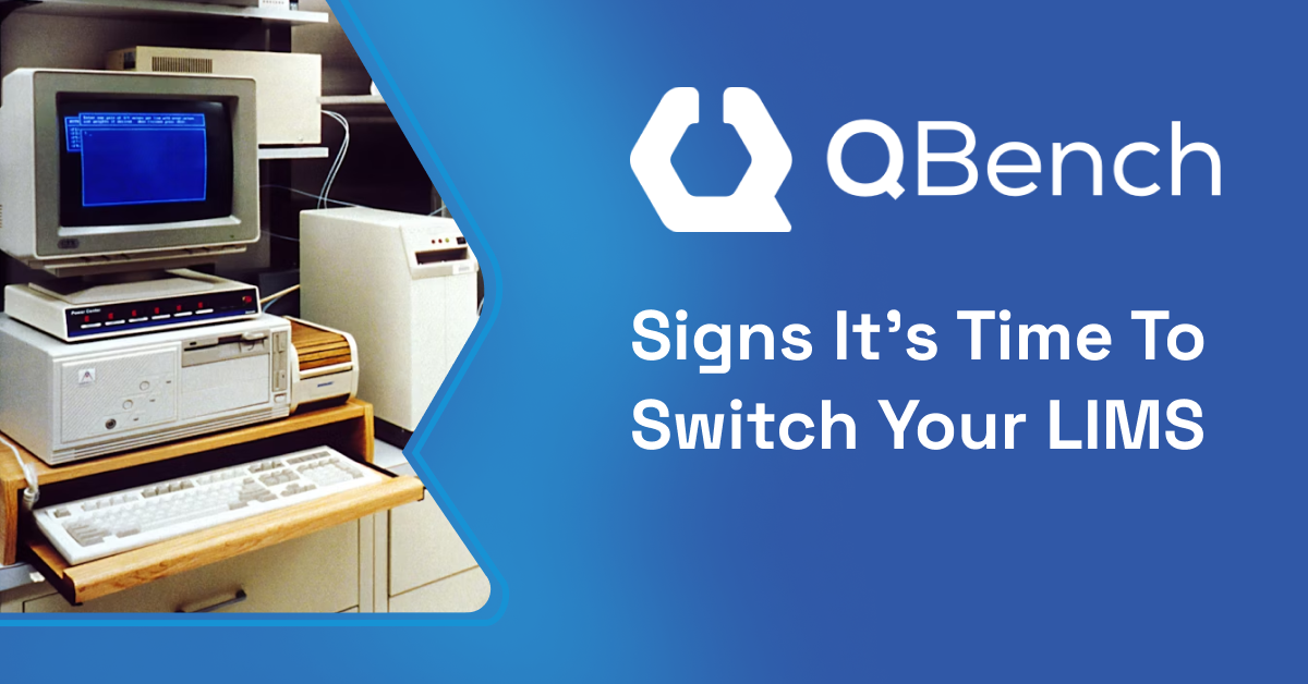 Signs It’s Time To Switch Your LIMS | QBench Cloud-Based LIMS