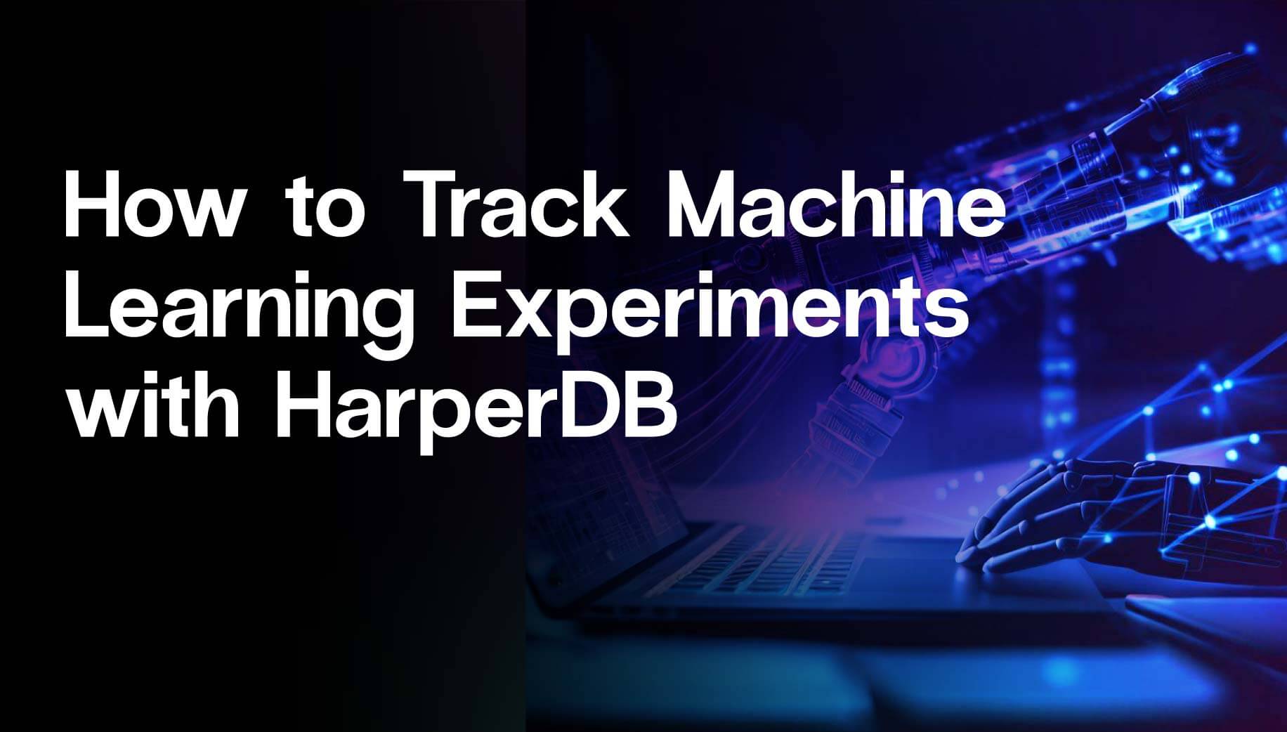 How To Track Machine Learning Experiments With Harperdb Community Tutorial