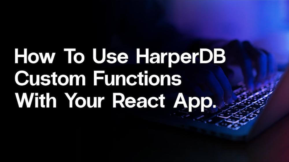 How To Use Harperdb Custom Functions With Your React App Community Tutorial
