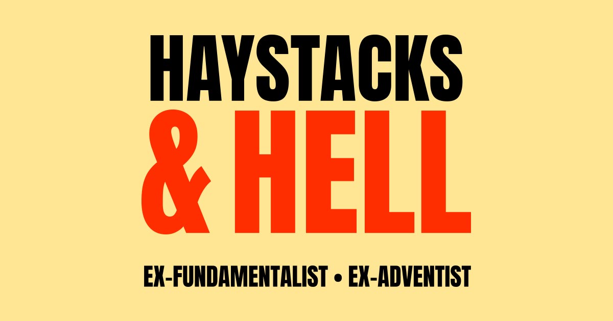 Ex-Adventist Podcast - Haystacks & Hell