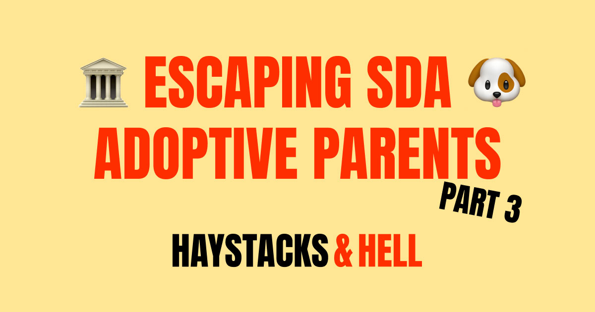 Charli: Escaping her Adoptive SDA Parents - Part 3 - Haystacks & Hell