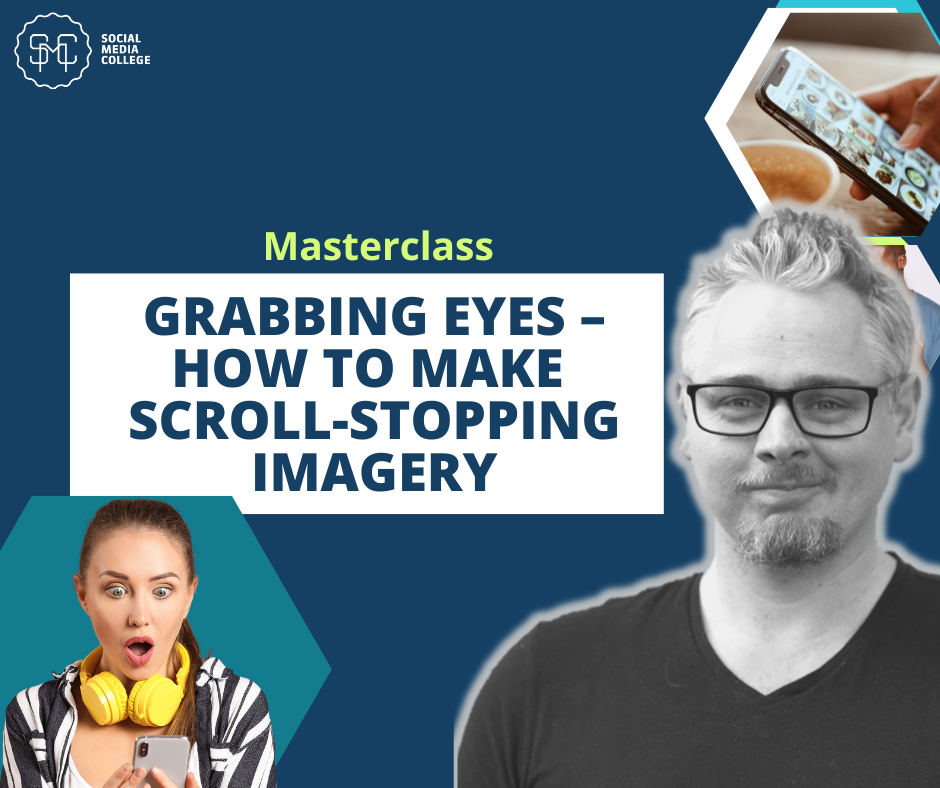 Masterclass: Grabbing eyes – How to make scroll-stopping imagery - SMC