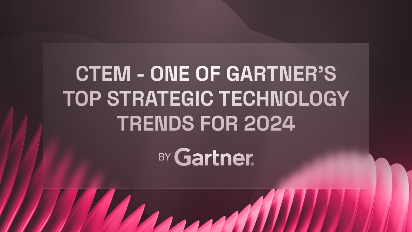 Continuous Threat Exposure Management (CTEM) called out as a Strategic ...