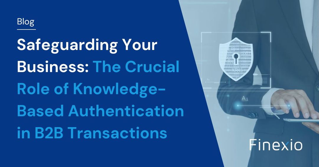 The Crucial Role of Knowledge-Based Authentication in B2B Transactions