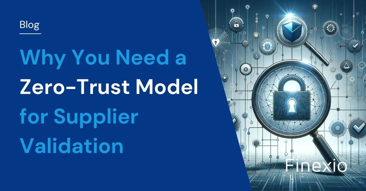 Why You Need a Zero-Trust Model for Supplier Validation
