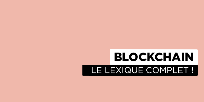 Lexique blockchain : tout pour mieux mieux comprendre