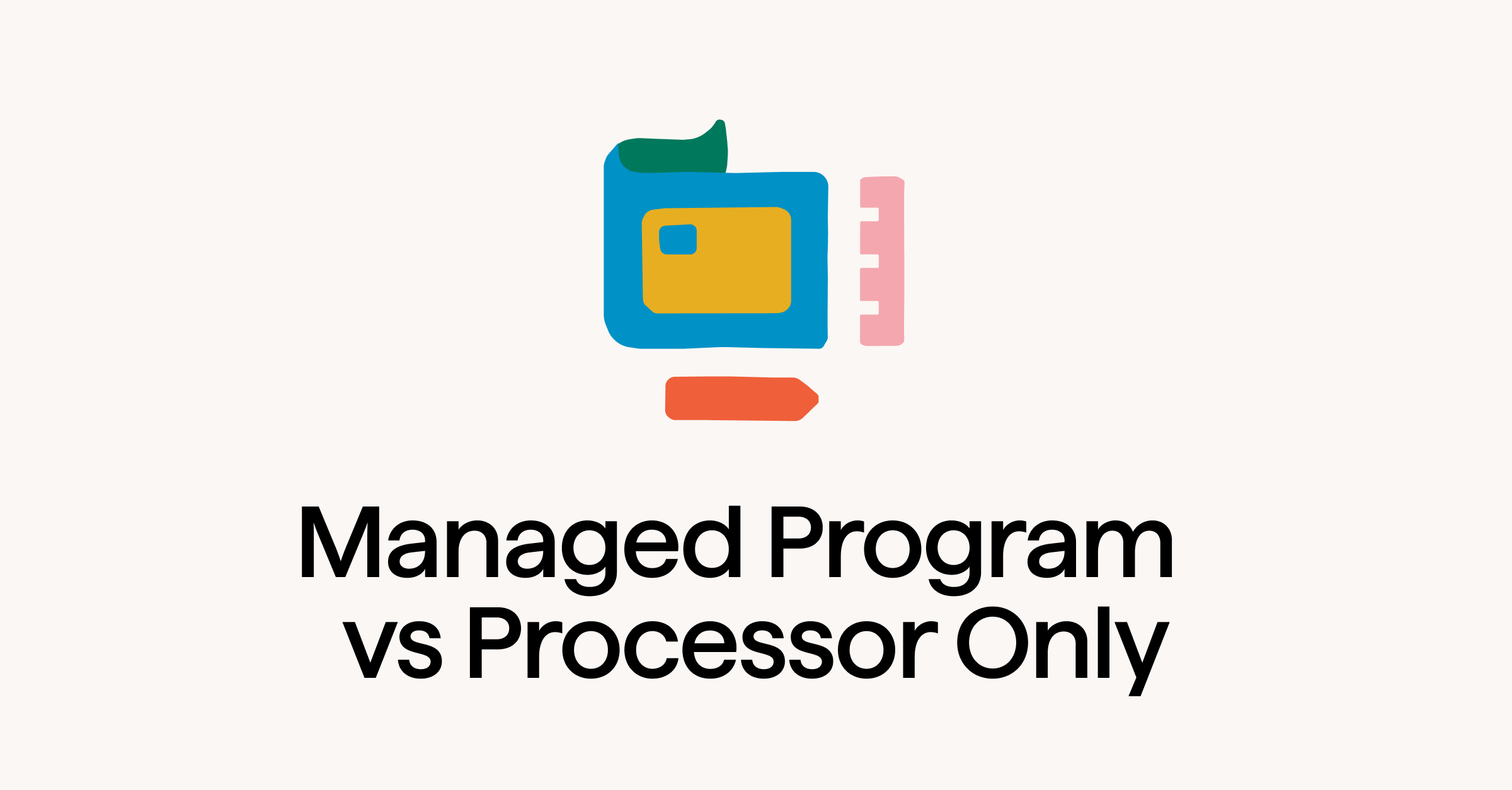 Card Programs: Managed Program vs. Processor Only | Lithic