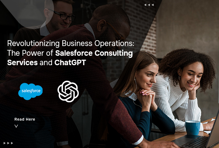 Revolutionizing Business Operations: The Power of Salesforce Consulting Services and ChatGPT