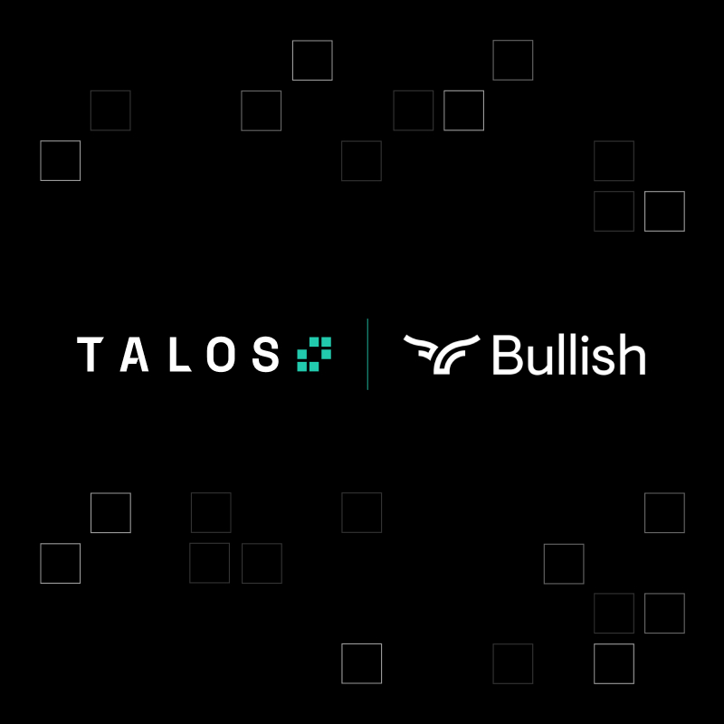 Bullish & Talos: Expanding Access to Digital Assets for Institutions