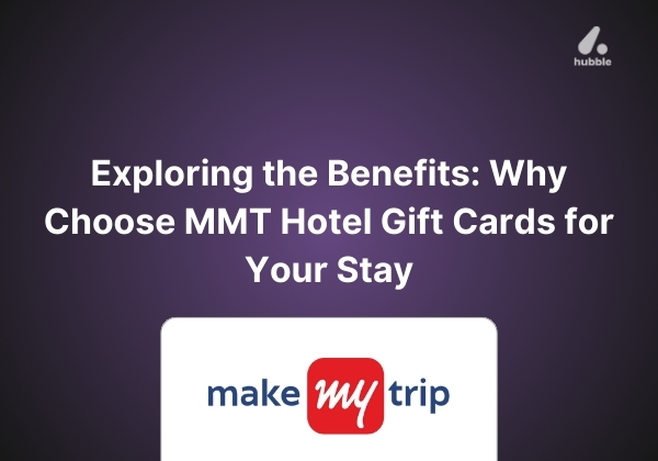 Exploring the Benefits: Why Choose MMT Hotel Gift Cards for Your Stay