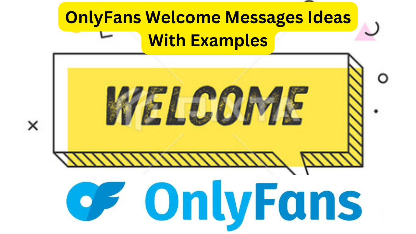 OnlyFans Welcome Messages Ideas With Examples | A Detailed Guide