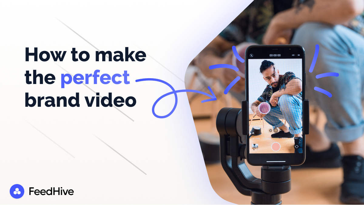 How To Make The Perfect Brand Video - FeedHive