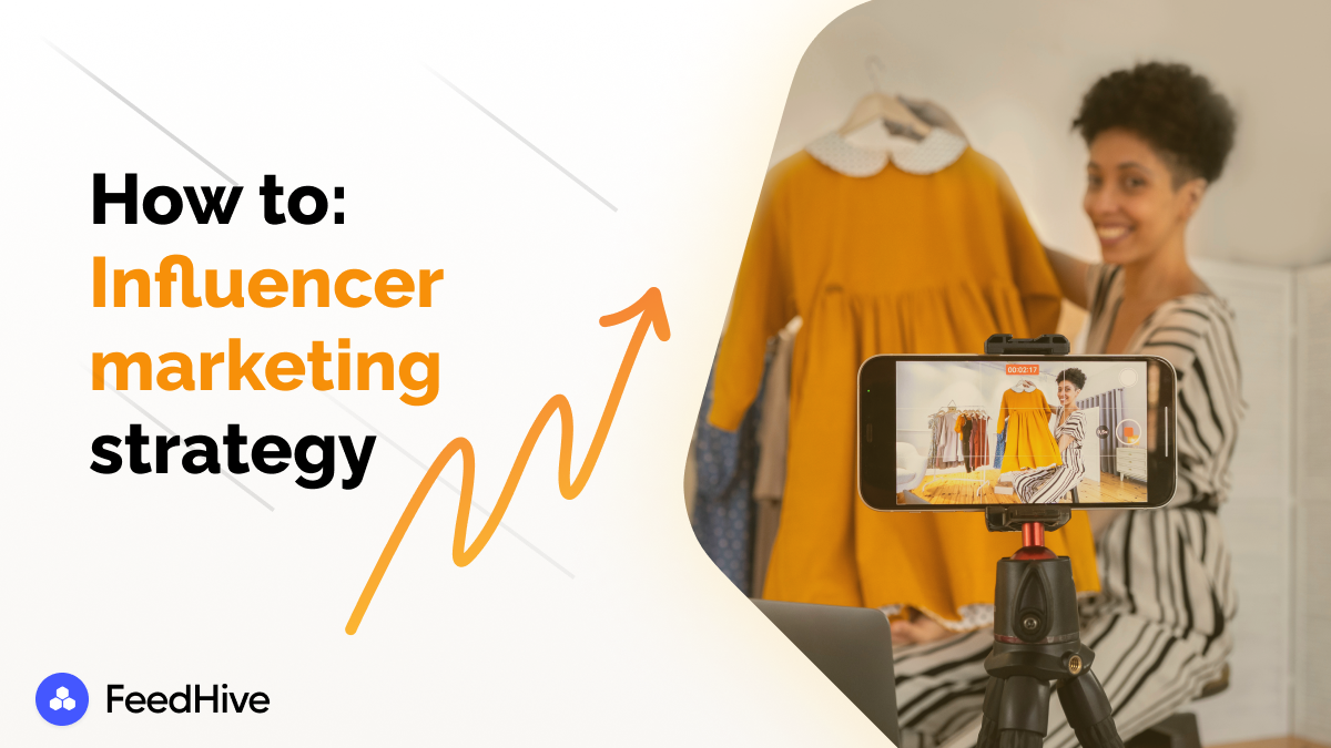A Beginner's Guide to Influencer Marketing Strategy - FeedHive Blog