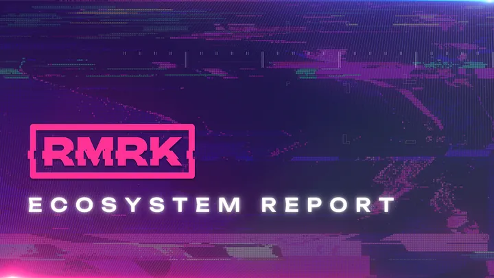 RMRK.app Blog - RMRK Ecosystem Report — February, March 2023