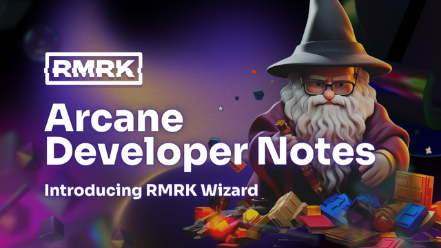 RMRK.app Blog - Arcane Developer Notes: Introduction of RMRK Wizard
