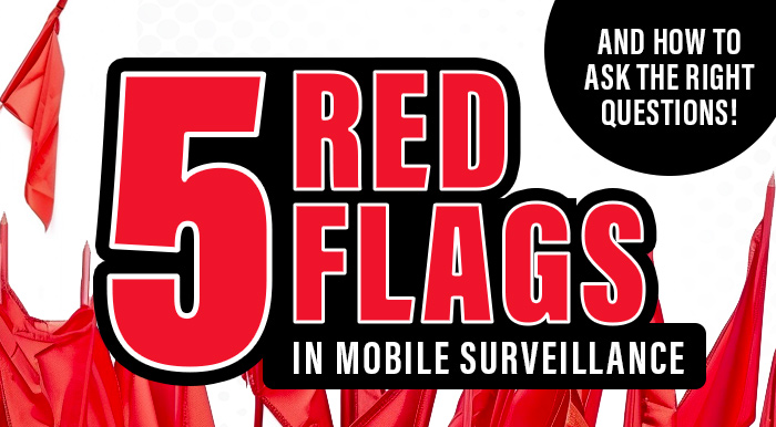 5 Red Flags to Look Out for When Choosing a Mobile Surveillance Solution