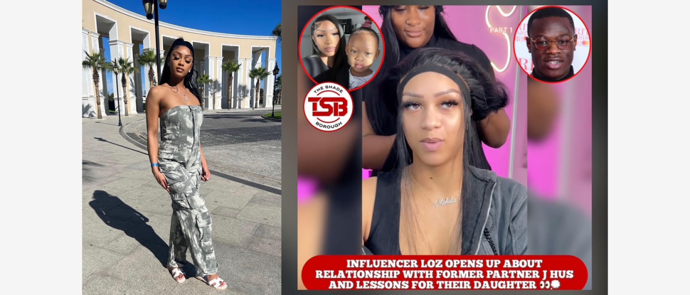 INFLUENCER LOZ OPENS UP ABOUT RELATIONSHIP WITH FORMER PARTNER J HUS ...