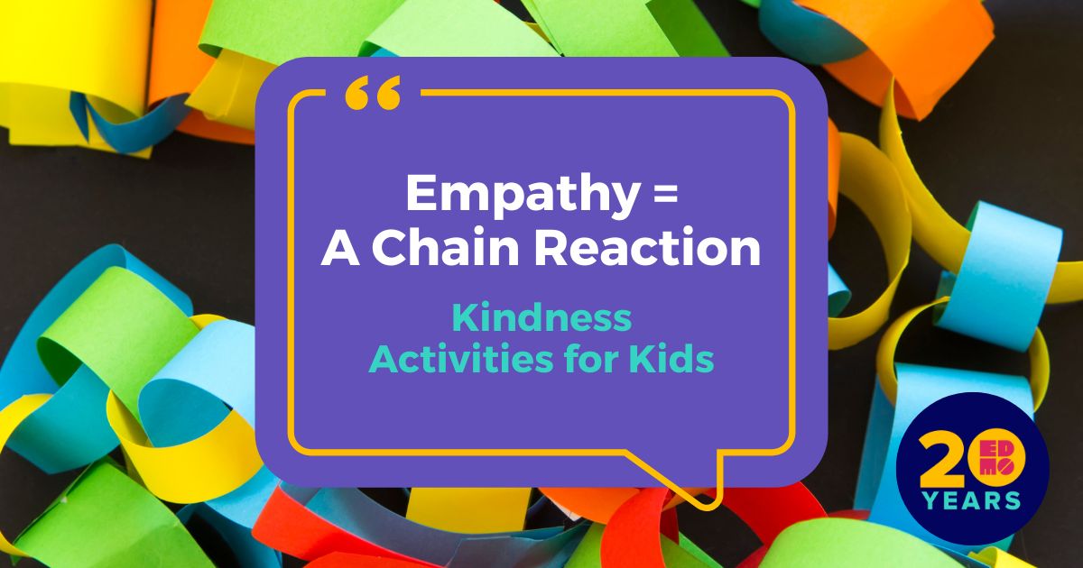Kindness Activities for Kids | Empathy = A Chain Reaction - EDMO Blog