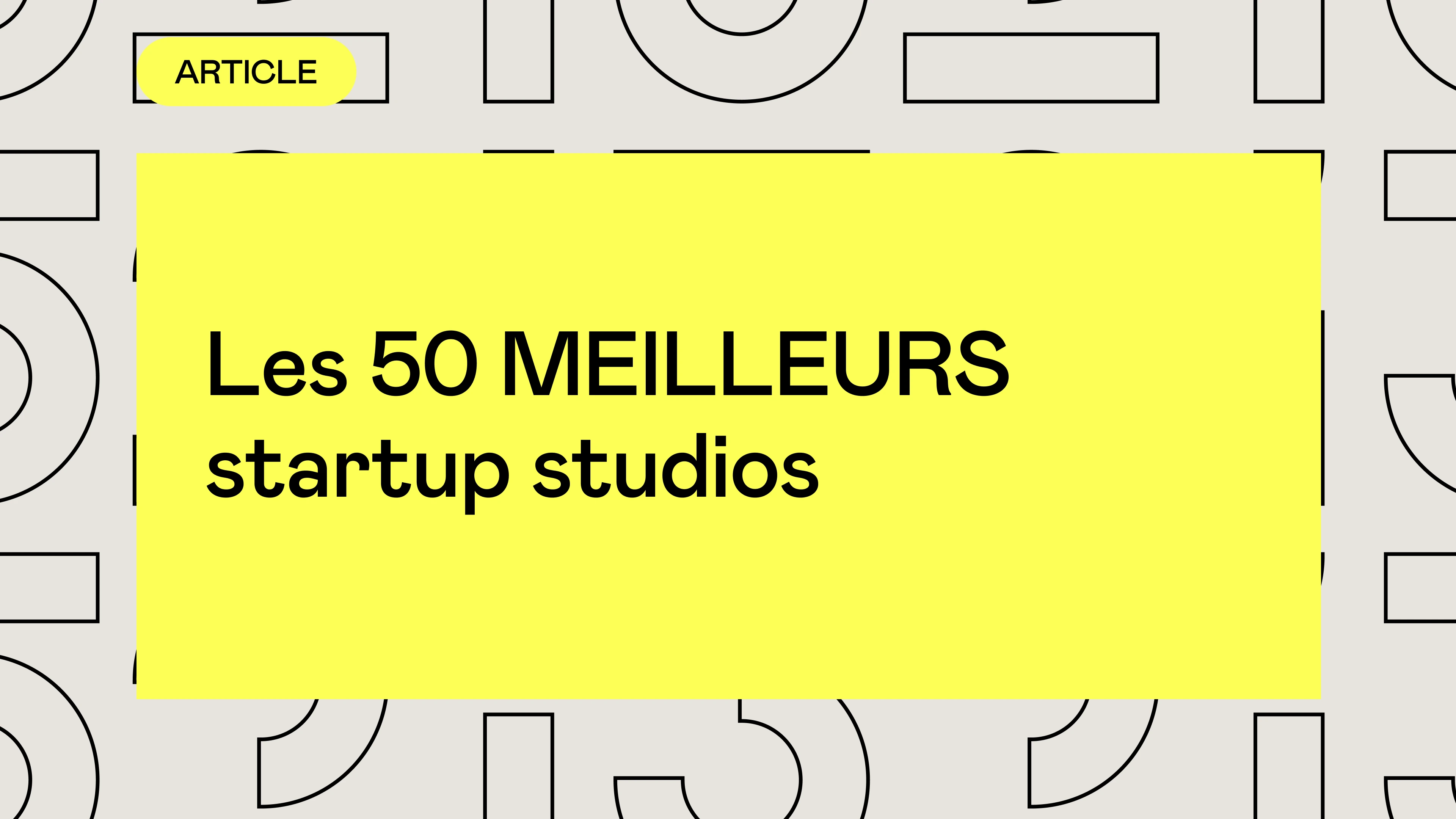 Les 50 MEILLEURS startup studios en FRANCE et en EUROPE en 2024