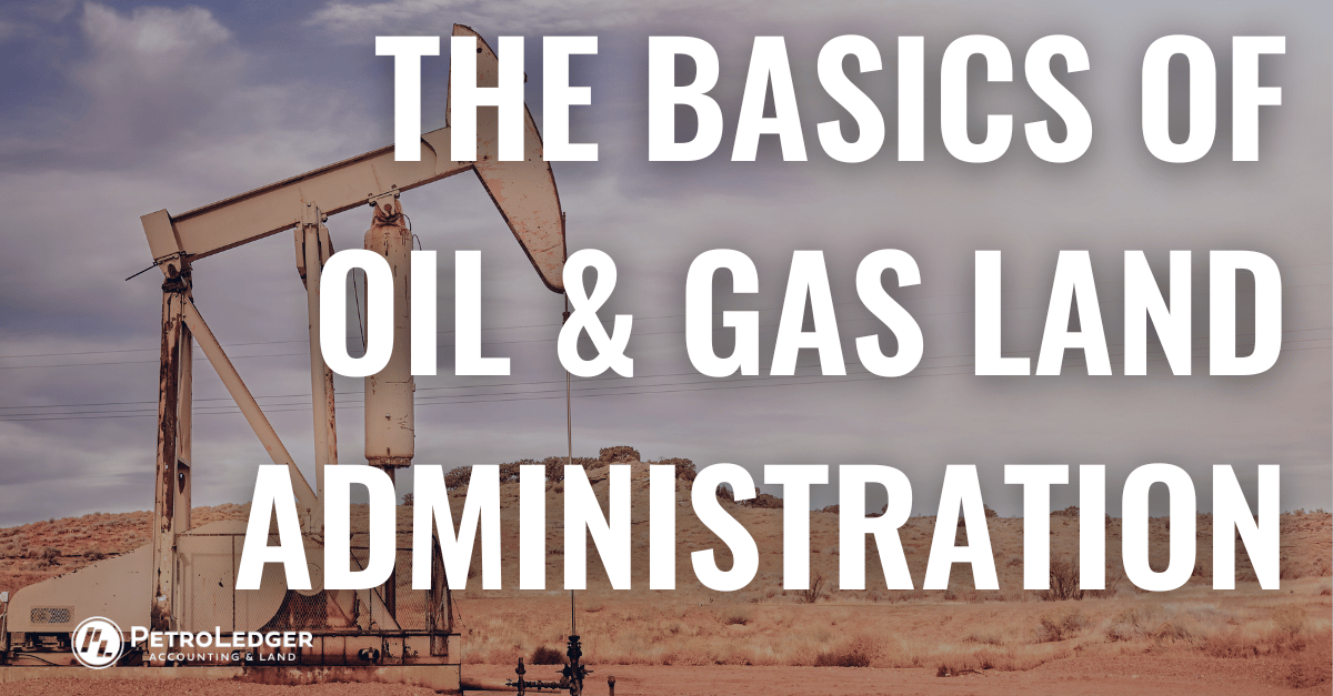 The Basics of Oil & Gas Land Administration