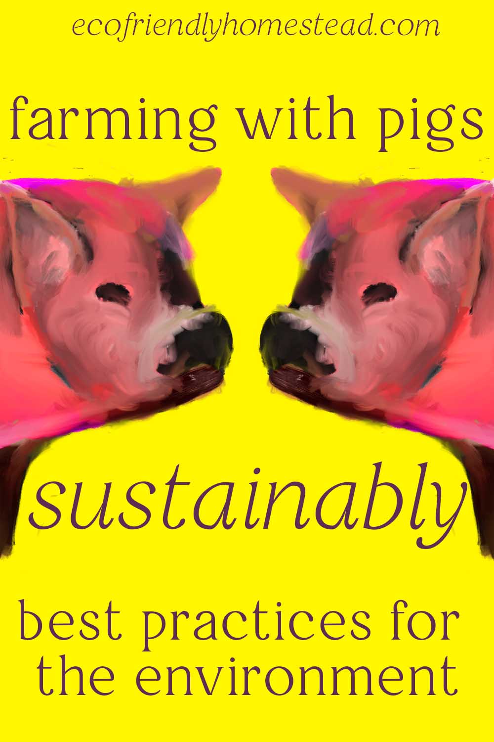 Farming with pigs on your eco-friendly homestead: raise sustainable pork