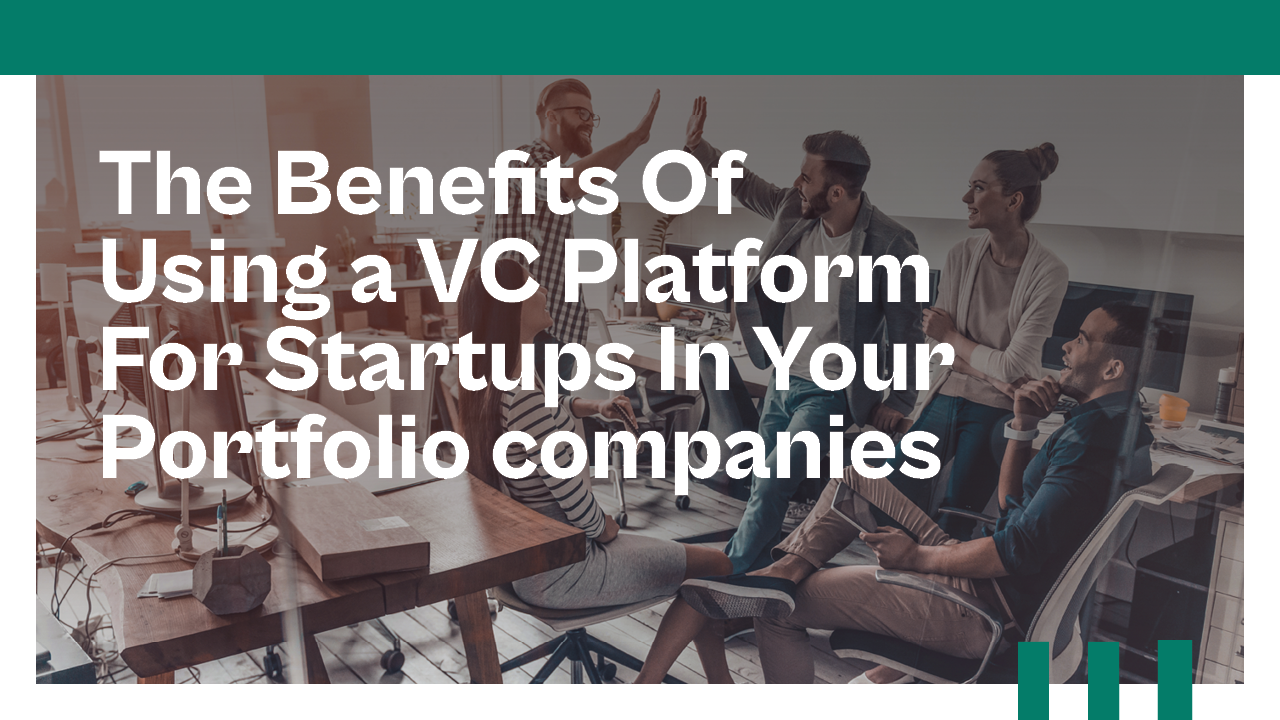 The Benefits Of Using a VC Platform For Startups In Your Portfolio ...